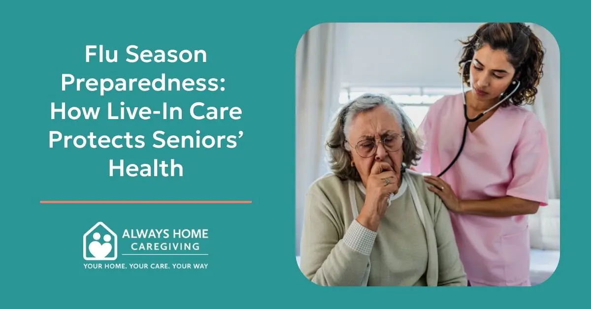 Flu Season Preparedness: How Live-In Care Protects Seniors’ Health